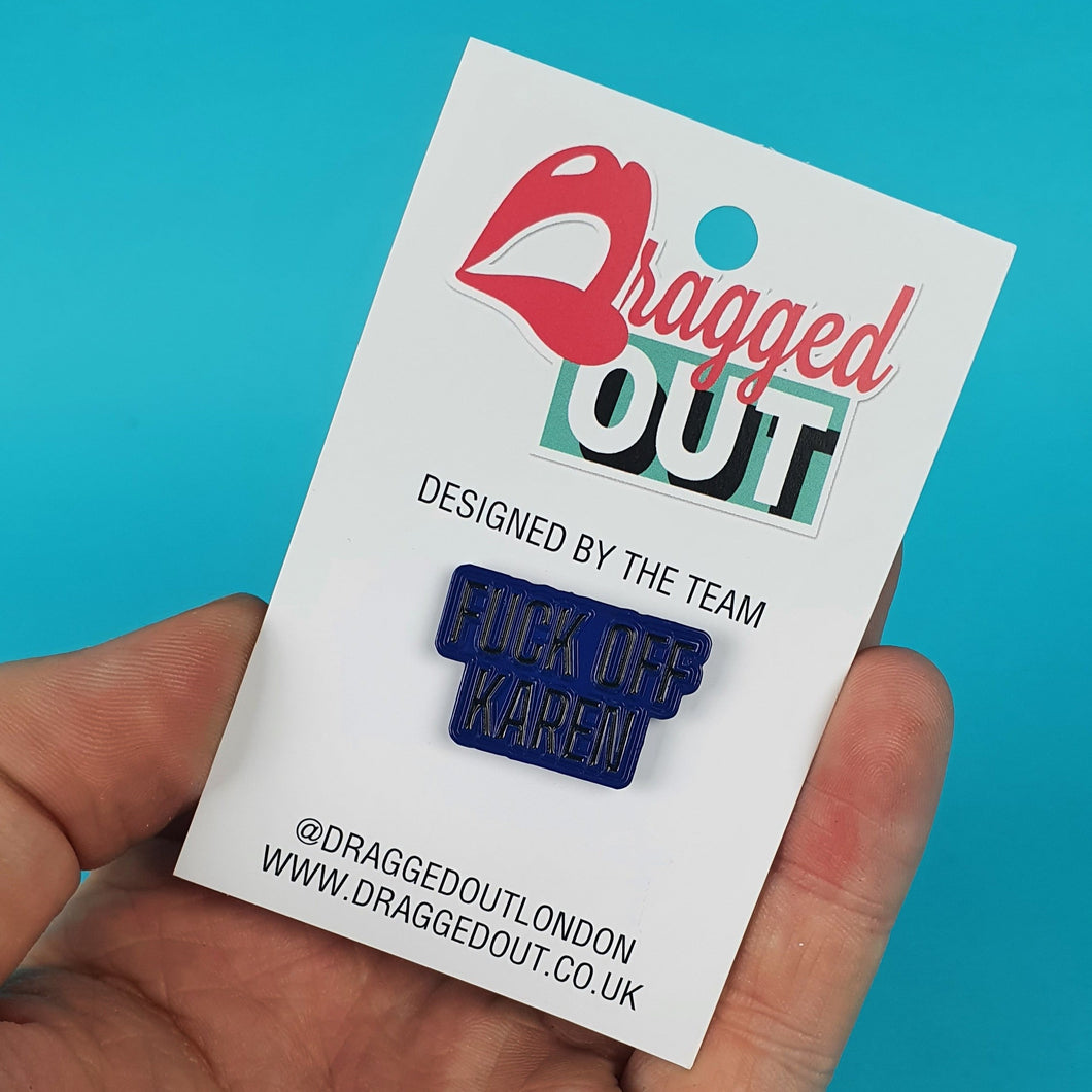 Fuck Off Karen Pin Badge Dragged Out
